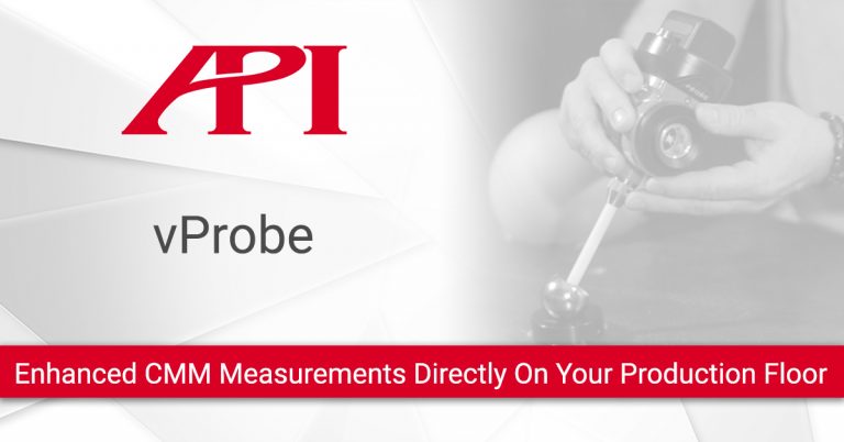 API vProbe: Benefit From Enhanced CMM Measurements Directly On Your Production Floor - API Metrology