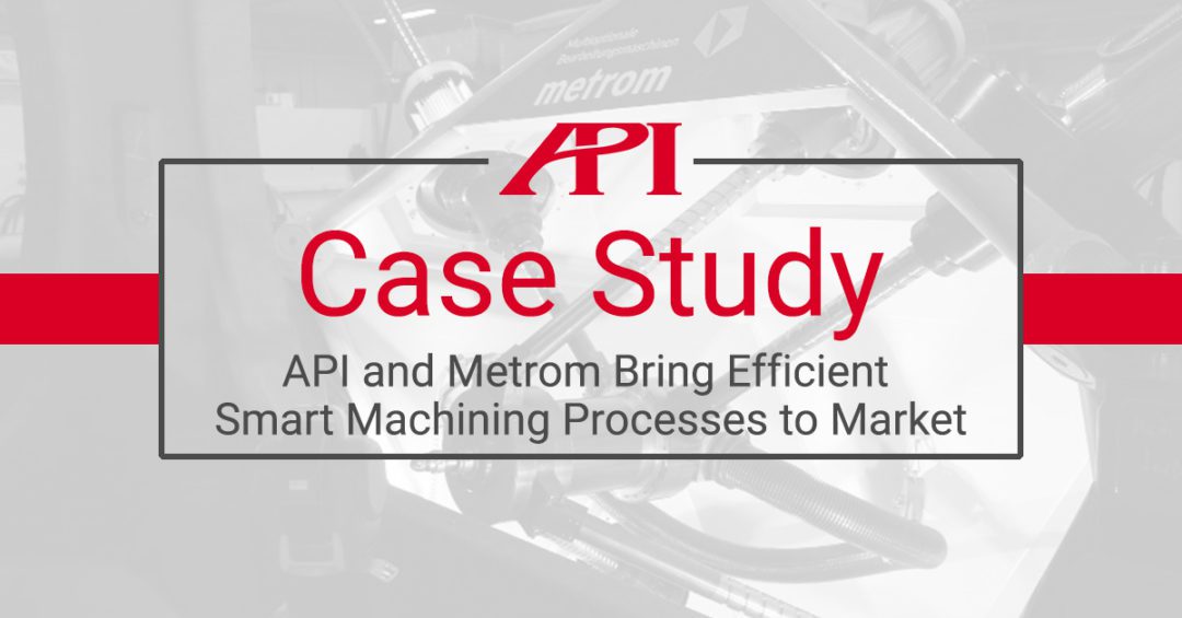 API and Metrom Bring Efficient Smart Machining Processes to Market ...