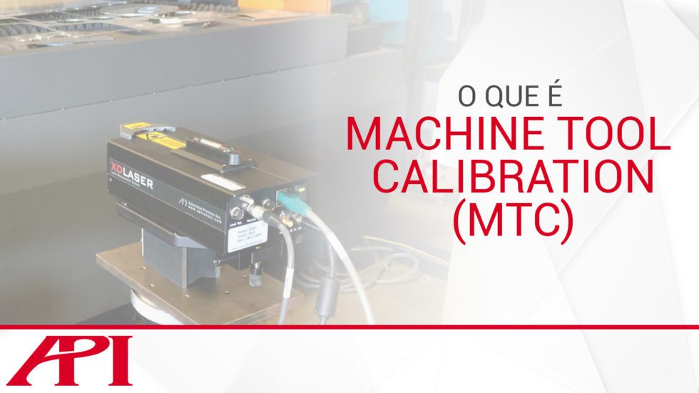 O que é Machine Tool Calibration (MTC) - API Metrology