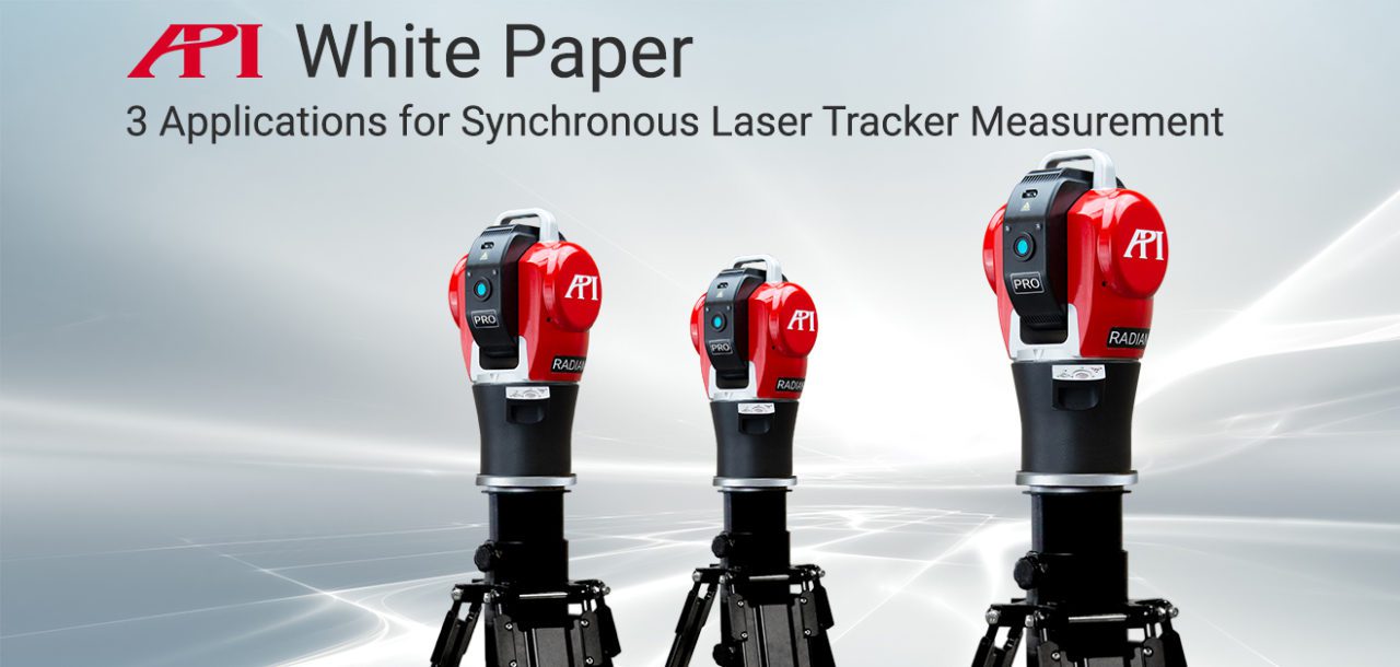 3 Applications for Synchronous Laser Tracker Measurement - API Metrology