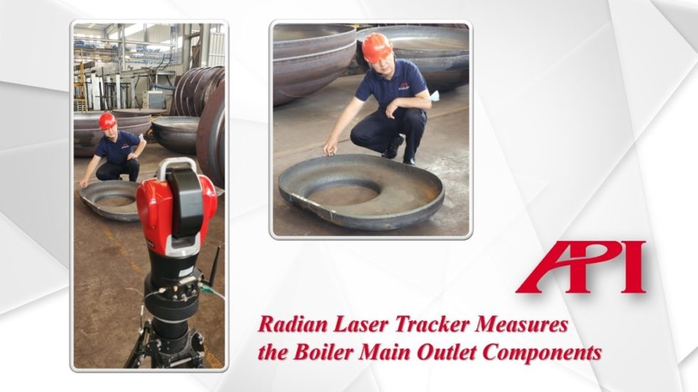 Industry Focus – Large Boiler Manufacturing - API Metrology
